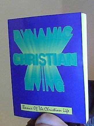 Dynamic Christian Living - Basics of the Christian Life: Gordon Dickson ...