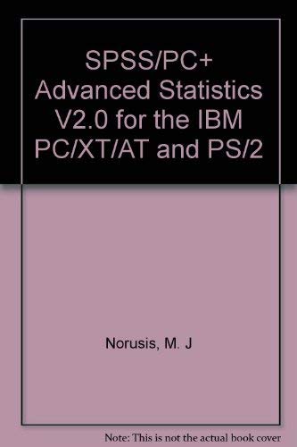 SPSS/PC+ Advanced Statistics V2.0 for the IBM PC/XT/AT and PS/2 ...