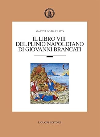 Il libro VIII del Plinio napoletano di Giovanni Brancati (Romanica ...
