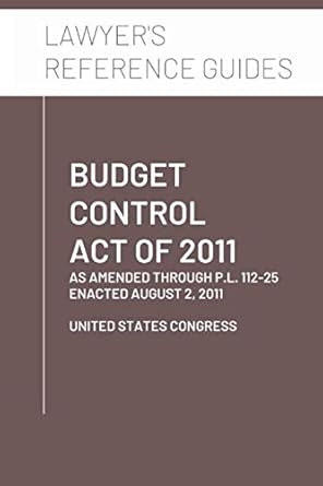 Budget Control Act of 2011: as amended through P.L. 112-25, enacted ...
