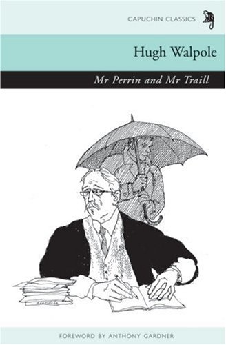 Mr Perrin and Mr Traill (Capuchin Classics): Walpole, Hugh, Gardner ...