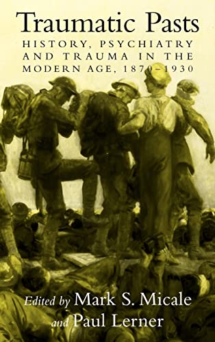 Traumatic Pasts: History, Psychiatry, and Trauma in the Modern Age ...