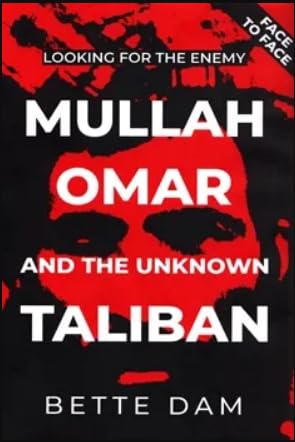 Looking for the Enemy: Mullah Omar and the Unknown Taliban by Bette Dam ...