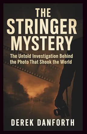 Buy The Stringer Mystery: The Untold Investigation Behind the Photo ...