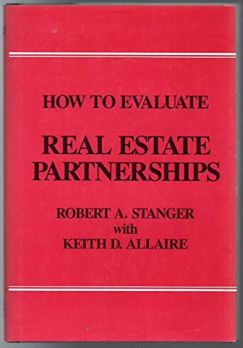 How to Evaluate Real Estate Partnerships: Stanger, Robert A., Allaire ...