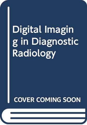 Digital Imaging in Diagnostic Radiology: Newell, John D., Kelsey ...
