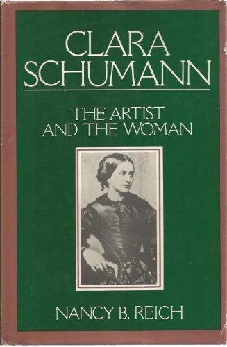 Clara Schumann The Artist and The Woman: Nancy B. Reich: 9780801417481 ...