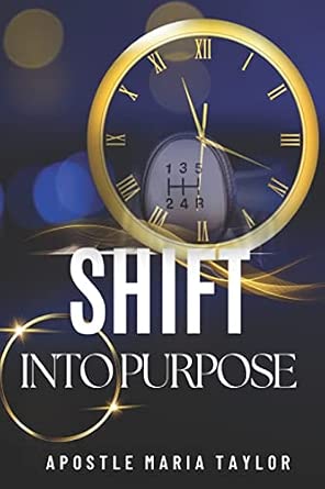 Shift into Purpose!: Taylor, Apostle Maria: 9781540662057: Books ...