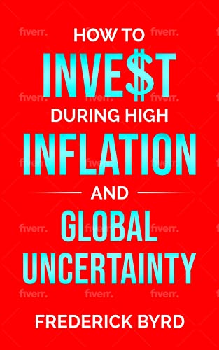 HOW TO INVEST DURING HIGH INFLATION AND GLOBAL UNCERTAINTY: HOW TO BEAT ...