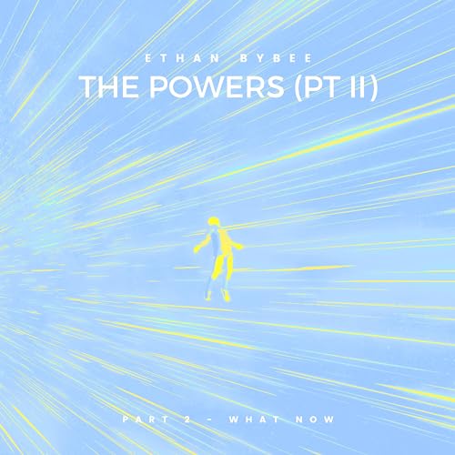 Amazon.com: The Powers, Pt. II - What Now [Explicit] : Ethan Bybee ...