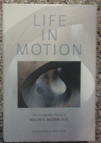 Life in Motion: The Osteopathic Vision of Rollin E. Becker, Do: Amazon ...