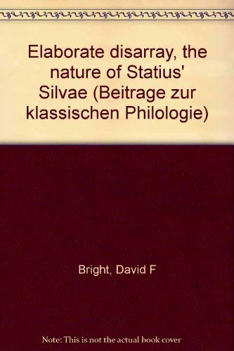 Elaborate disarray, the nature of Statius' Silvae (Beiträge zur ...