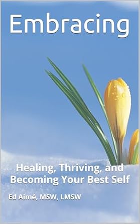 Amazon.com: Embracing: Healing, Thriving, and Becoming Your Best Self eBook : Aimé, Ed: Kindle Store