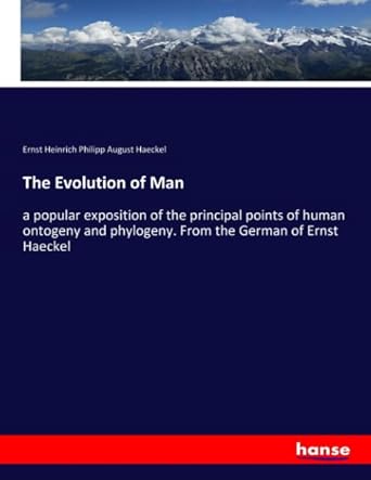 The Evolution of Man: a popular exposition of the principal points of ...