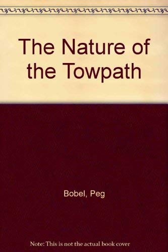 The Nature of the Towpath: Peg Bobel: 9780963041623: Amazon.com: Books