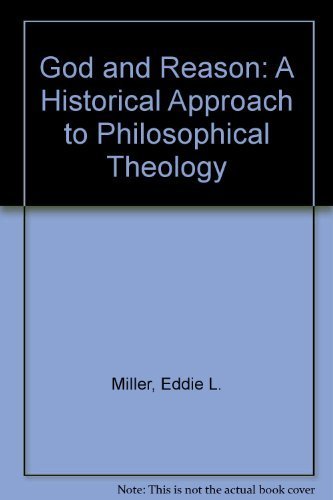 God and Reason: A Historical Approach to Philosophical Theology: Miller ...