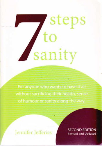 7 Steps to Sanity: For Anyone Who Wants to Have it All Without ...