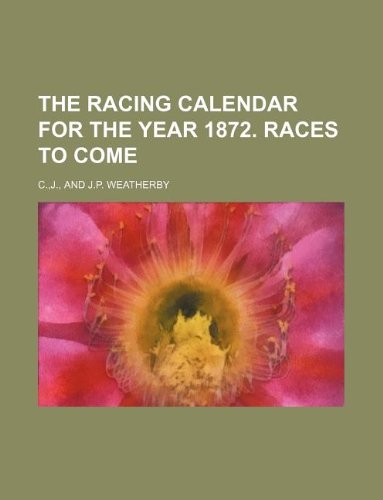 Amazon | The Racing Calendar for the Year 1872. Races to Come | C, J ...
