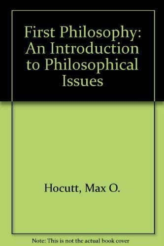 First philosophy: An introduction to philosophical issues: Hocutt, Max ...