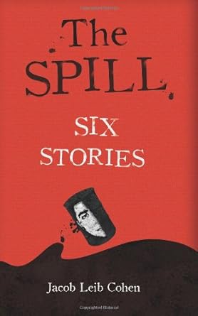 The Spill: Six Stories: Cohen, Jacob Leib: 9781460978009: Amazon.com: Books