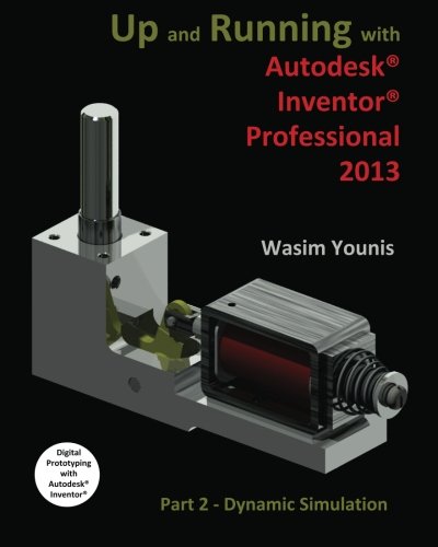 Up and Running with Autodesk Inventor Professional 2013: Part 2 Dynamic ...