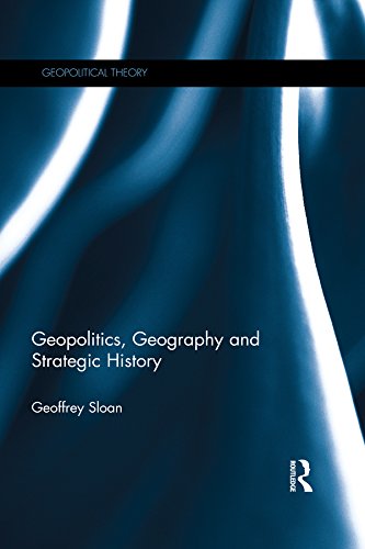 Geopolitics, Geography and Strategic History (Geopolitical Theory ...