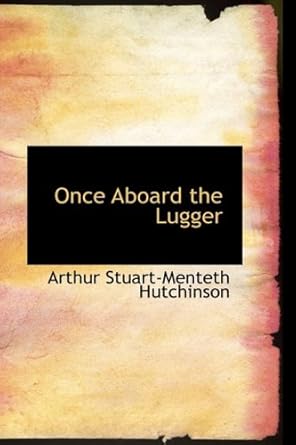 Once Aboard the Lugger: Hutchinson, Arthur Stuart-Menteth ...