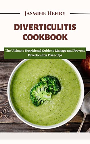 Diverticulitis Cookbook: The Ultimate Nutritional Guide to Manage and ...