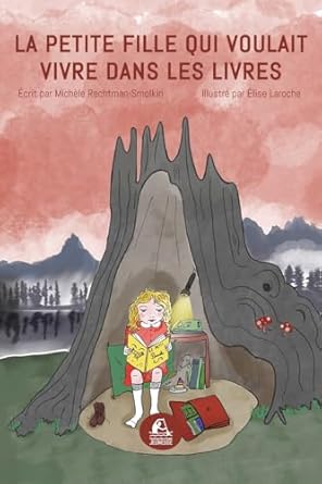 La petite fille qui voulait vivre dans les livres : Rechtman‐smolkin, Michèle, Laroche, Élise ...