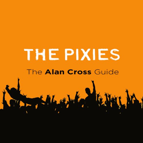 Amazon.com: The Pixies: The Alan Cross Guide (Audible Audio Edition ...