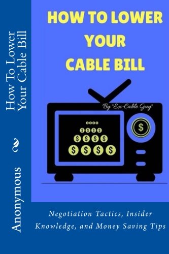 Amazon.com: HOW TO LOWER YOUR CABLE BILL: Negotiation Tactics, Insider ...