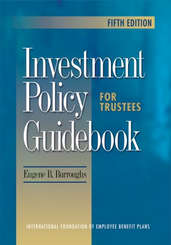 Investment Policy Guidebook for Trustees: Eugene B. Burroughs, Bryce ...