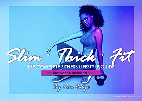 Slim.Thick.Fit: The Complete Fitness Lifestyle Guide - Want It All
