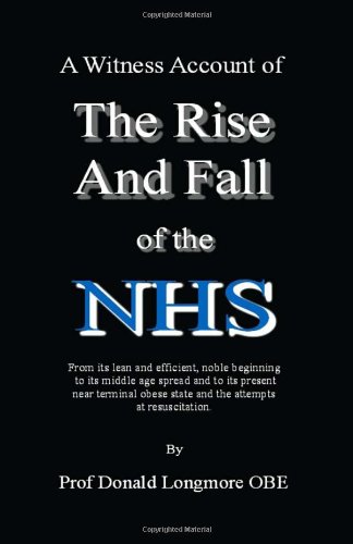 The Rise and Fall of the NHS : Prof Donald Longmore OBE: Amazon.co.uk ...