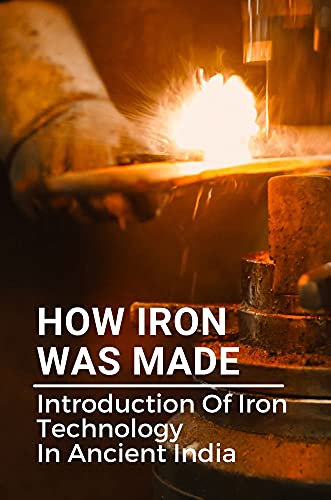 Amazon.com: How Iron Was Made: Introduction Of Iron Technology In ...