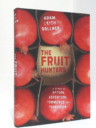 The Fruit Hunters: A Story of Nature, Adventure, Commerce, and ...