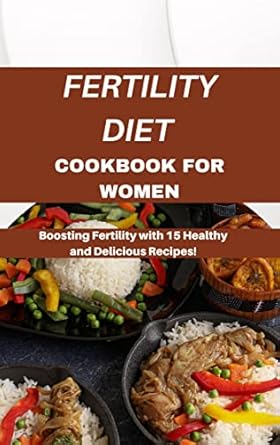 FERTILITY DIET COOKBOOK FOR WOMEN: Boosting fertility through nutrition ...