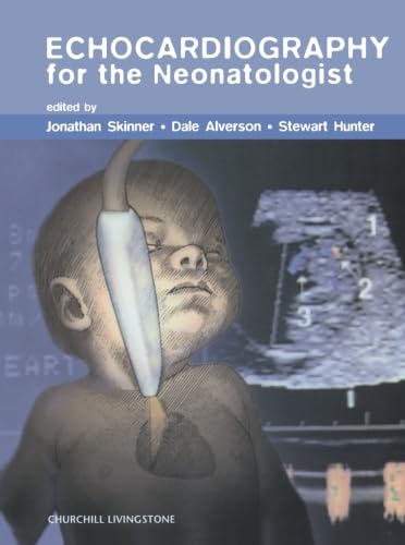 Echocardiography for the Neonatologist, 1e: Skinner M.B., Jonathan ...