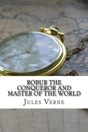 Robur the Conqueror And Master of the World: Verne, Jules ...