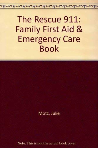 The Rescue 911 Family First Aid & Emergency Care Book: Julie Motz ...