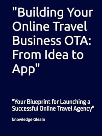 "Building Your Online Travel Business OTA: From Idea to App": "Your ...