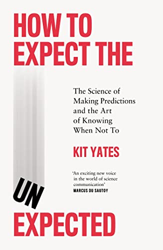 How to Expect the Unexpected: The Science of Making Predictions and the ...