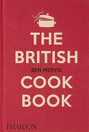 The British Cookbook: authentic home cooking recipes from England ...