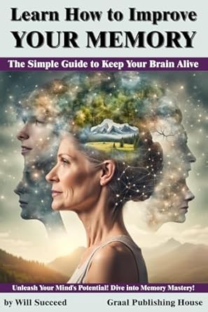 Amazon.com: Learn How to Improve Your Memory: The Simple Guide to Keep Your Brain Alive: Unleash ...