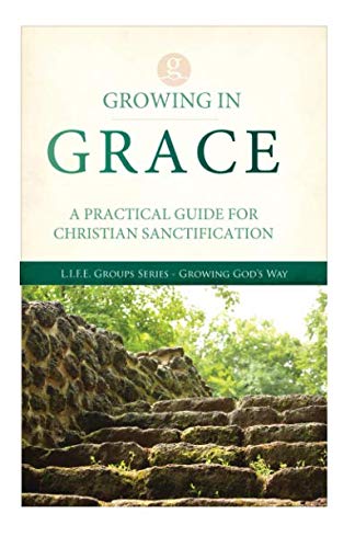 Growing in Grace: A Practical Guide to Christian Sanctification (Grace ...