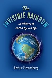 9781645020097: The Invisible Rainbow: A History of Electricity and Life ...