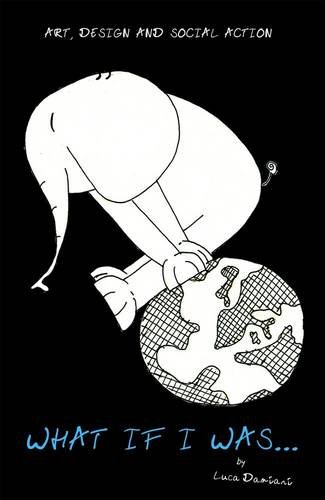 What If I Was... Art, Design and Social Action : Luca Damiani: Amazon ...