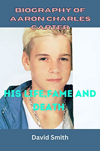 Biography of Aaron Charles Carter : His life,fame and death. eBook ...