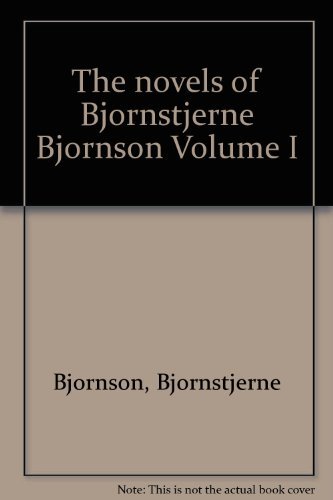 The novels of Bjornstjerne Bjornson Volume I: Bjørnstjerne Bjørnson ...