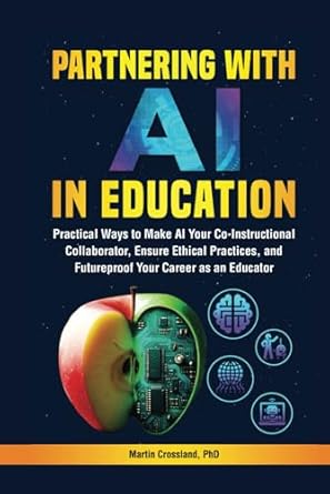 Amazon.com: Partnering with AI in Education: Practical Ways to Make AI Your Co-Instructional ...